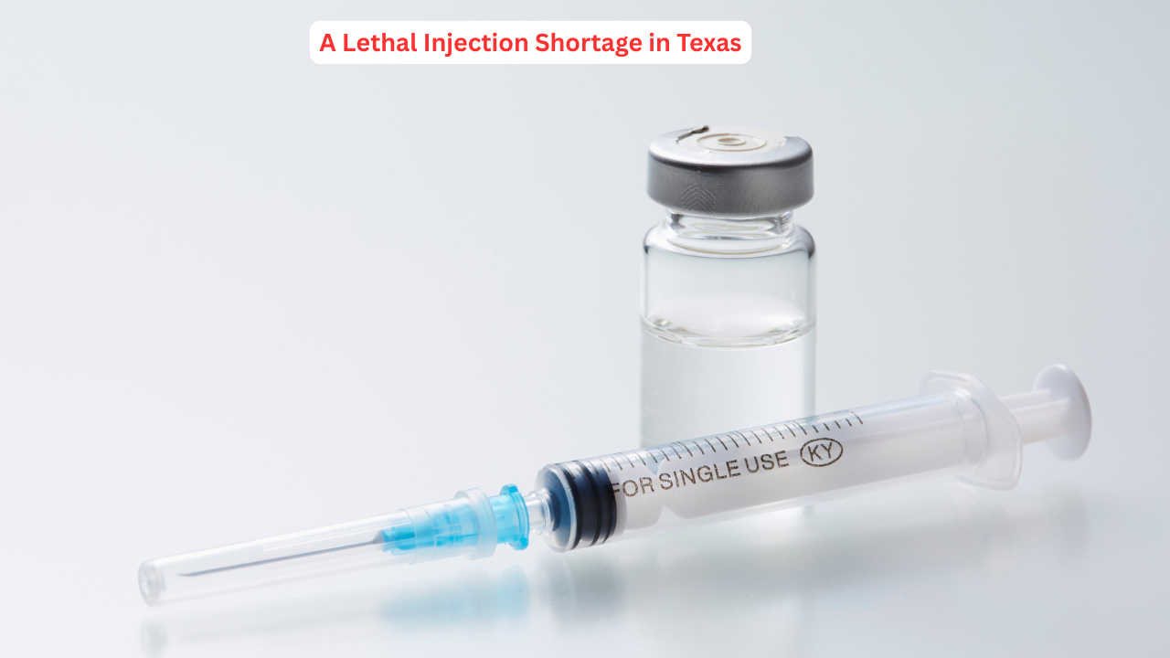 A Lethal Injection Shortage in Texas - Brownstone Law